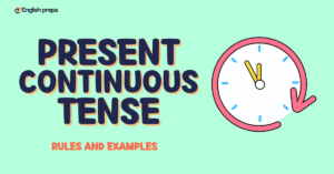Present Continuous Tense - Formula, Rules, Examples and Exercises